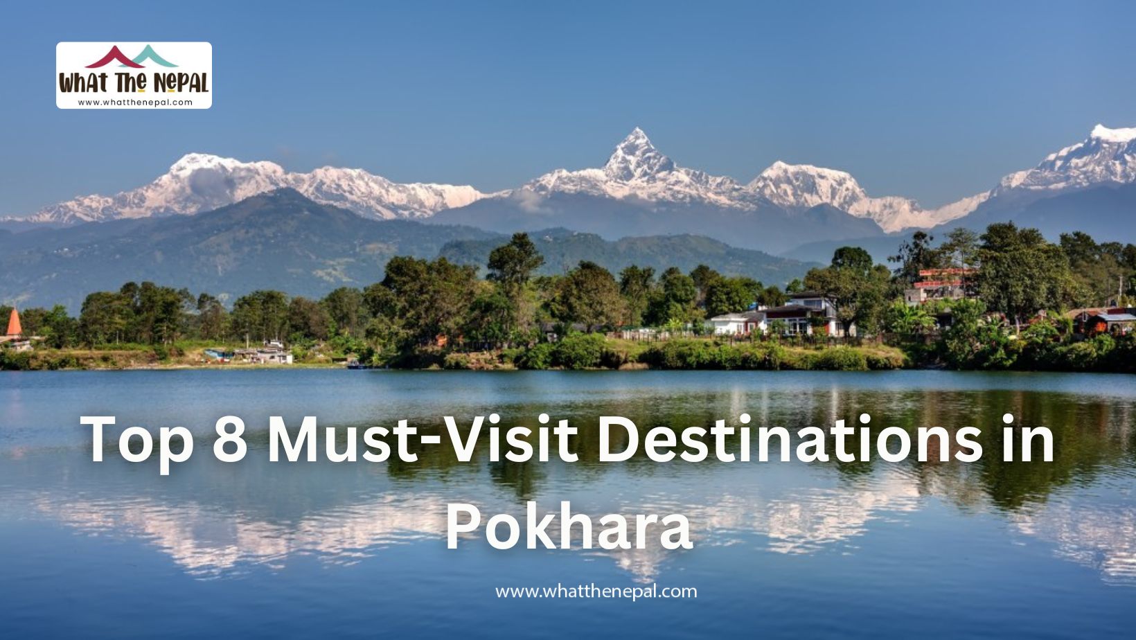 “Top 8 Must-Visit Destinations in Pokhara for an Unforgettable Trip” - What The Nepal