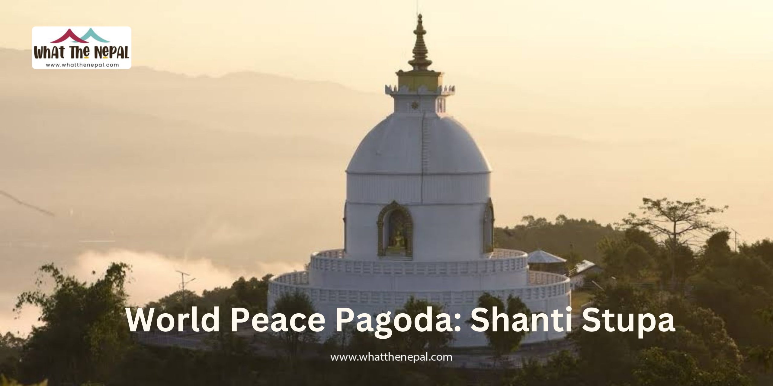 “Finding Peace at the World Peace Pagoda” - What The Nepal